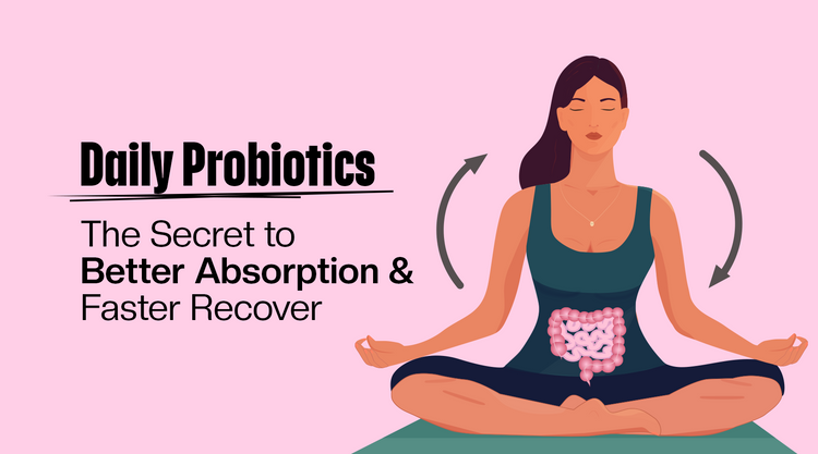 Daily Probiotics: The Secret to Better Absorption and Faster Recovery