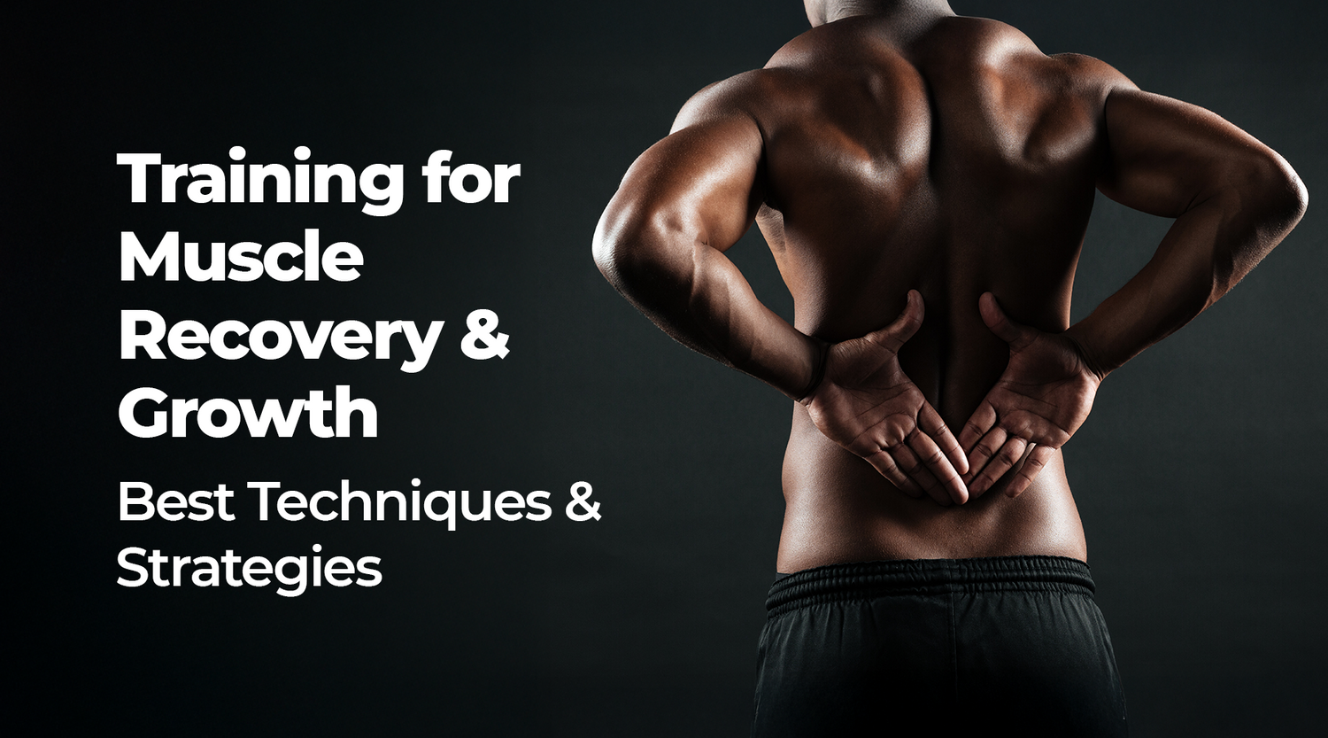 Training for Muscle Recovery and Growth: Best Techniques and Strategie