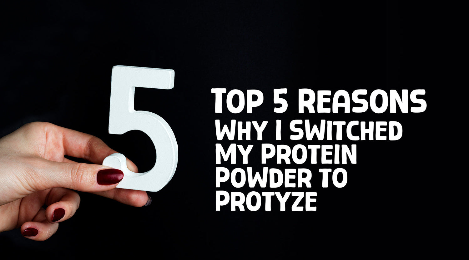 Top 5 Reasons Why I Switched My Protein Powder to Protyze | Best ...